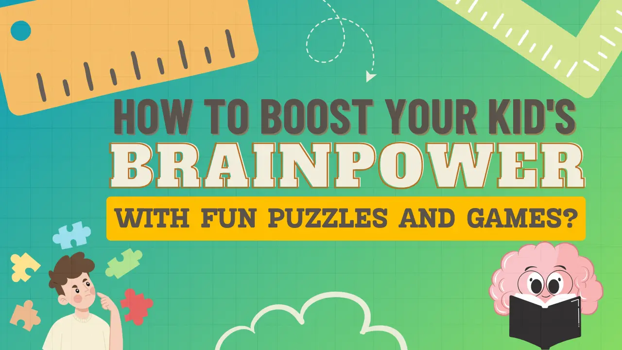 How To Boost Your Kids Brainpower With Fun Puzzles And Games?